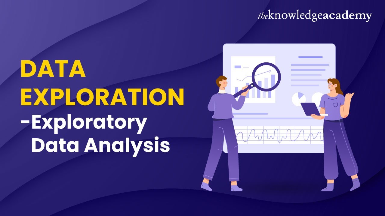 Data Exploration - Exploratory Data Analysis for Machine Learning | The Knowledge Academy