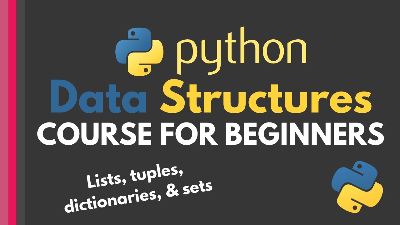Python Data Structures: Full Tutorial for Complete Beginners [tuples, lists, dictionaries, sets]