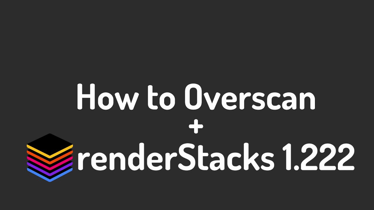 renderStacks 1.222 + How to Overscan