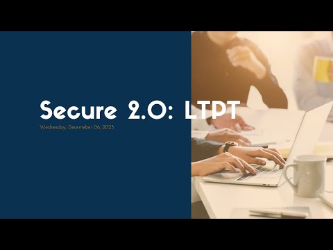 Secure 2.0: LTPT Presented by Steve Vest & Craig Hoffman