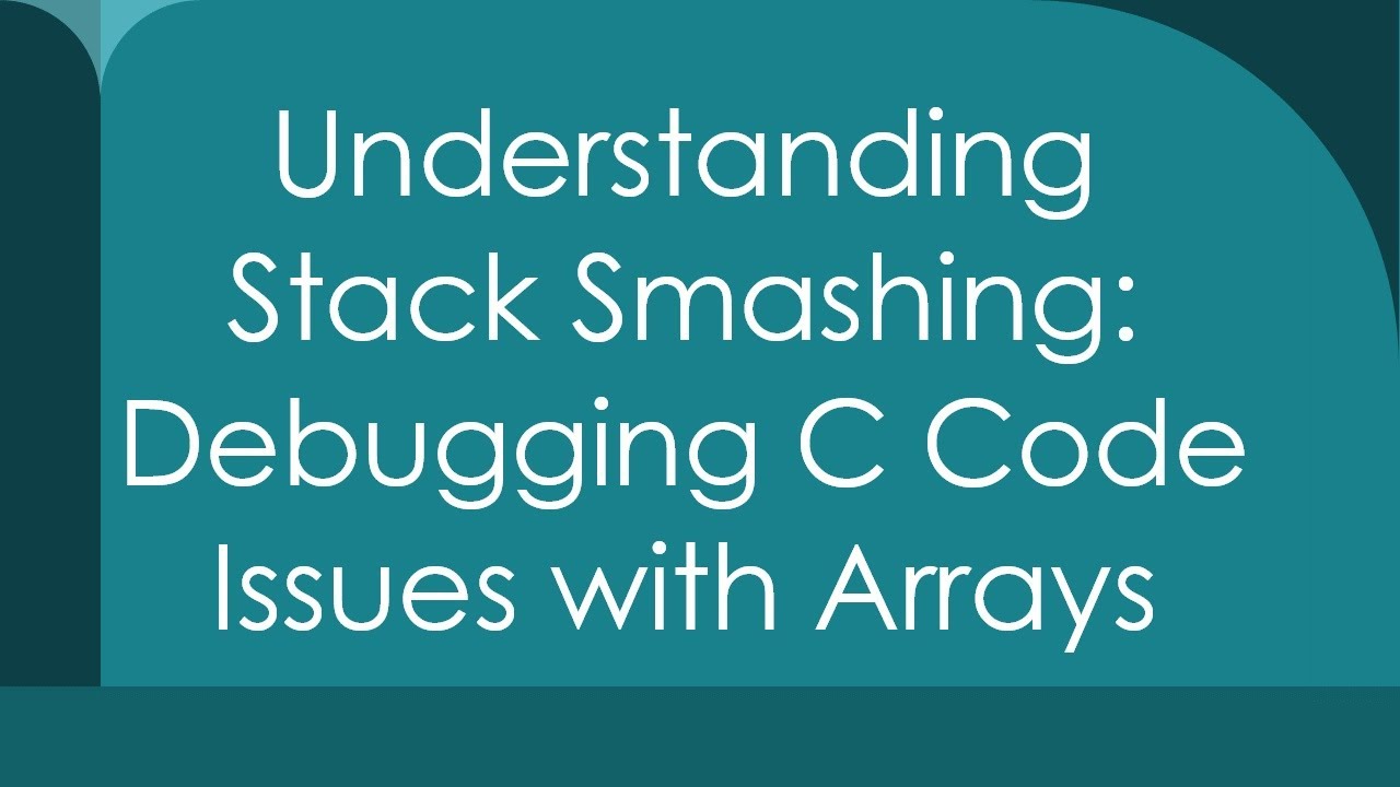 Understanding Stack Smashing: Debugging C Code Issues with Arrays