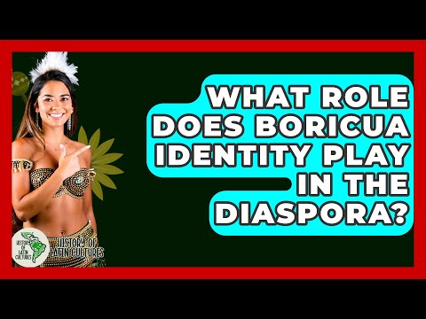 What Role Does Boricua Identity Play in the Diaspora? - History Of Latin Cultures