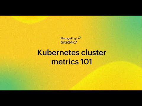 Kubernetes Cluster Metrics 101 – ManageEngine Site24x7