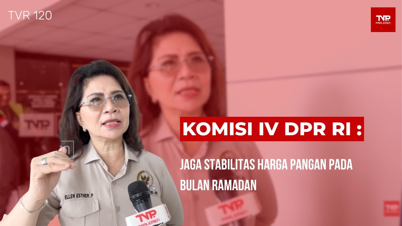Komisi IV DPR RI : Jaga Stabilitas Harga Pangan Pada Bulan Ramadan - TVR 120 