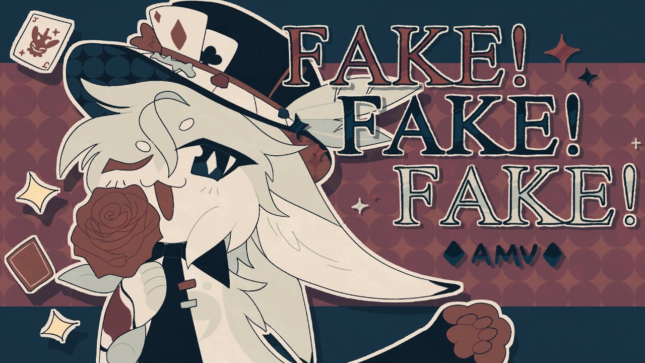FAKE! FAKE! FAKE! AMV