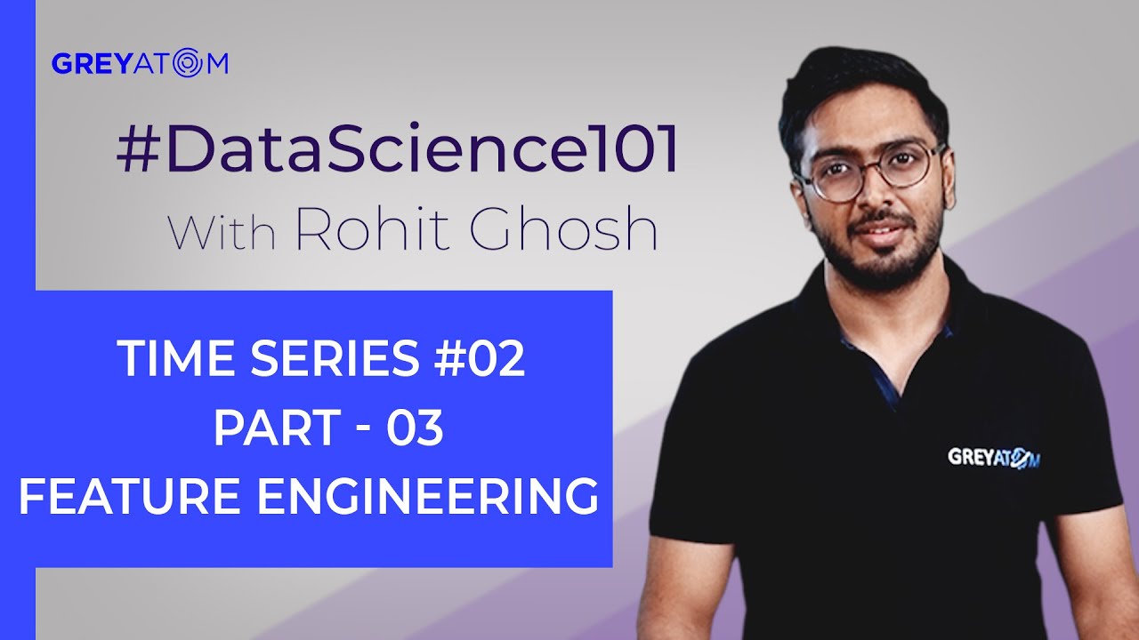 Machine Learning Tutorial | Part-3 Feature Engineering | Rohit Ghosh | GreyAtom