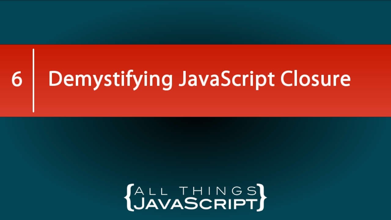 Demystifying JavaScript Closure