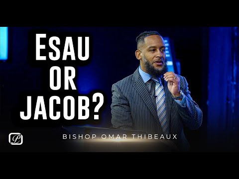 Esau Or Jacob - Bishop Omar Thibeaux