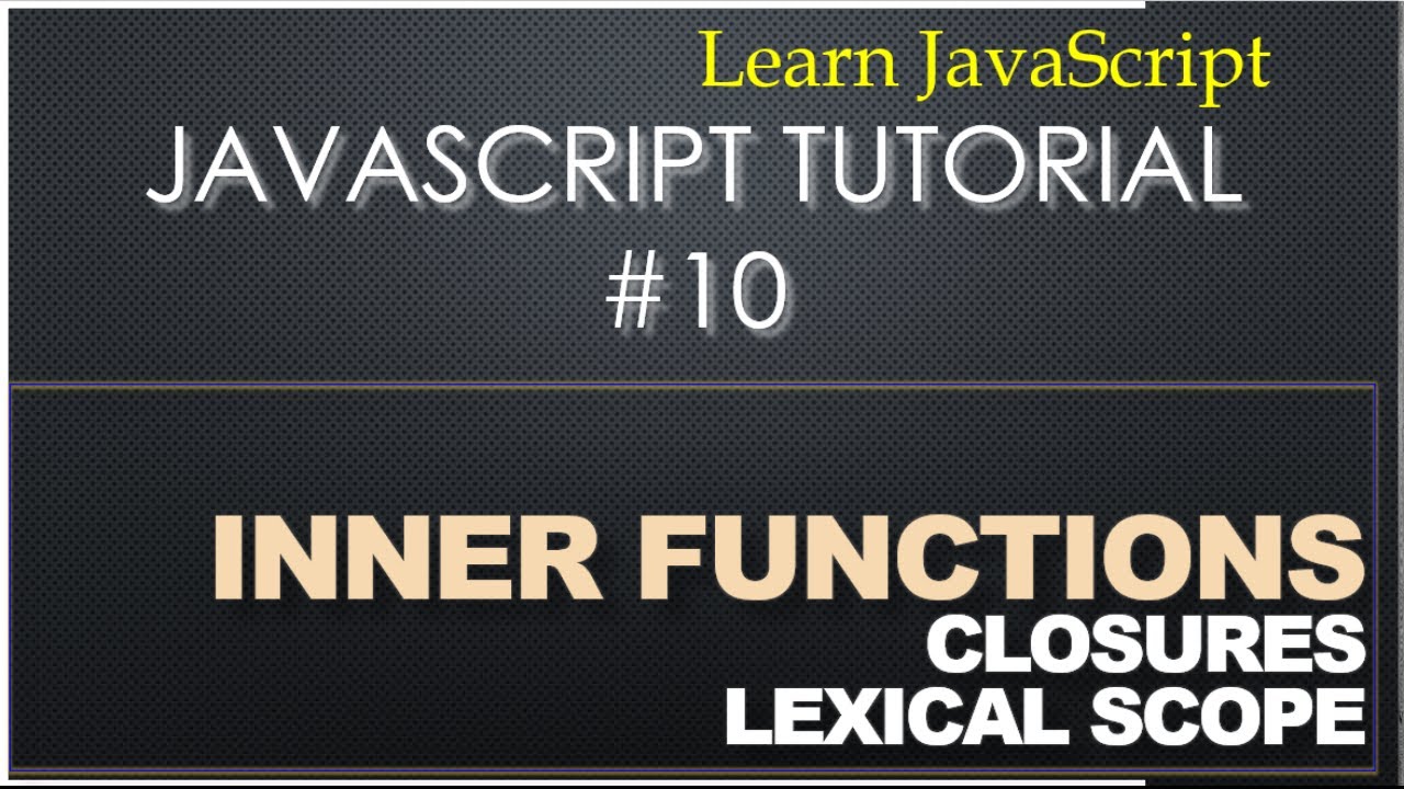10 Javascript Tutorial - Closures & Lexical Scoping with Inner Functions