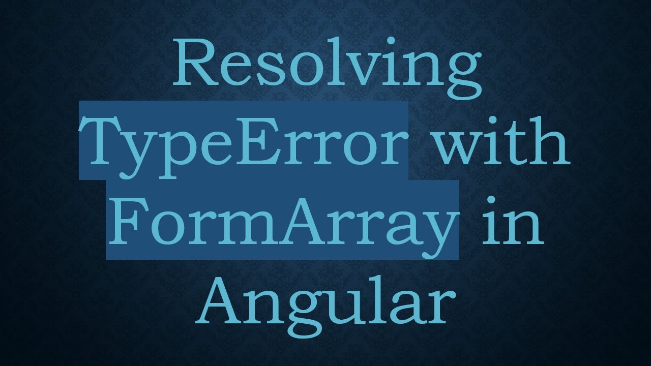 Resolving TypeError with FormArray in Angular