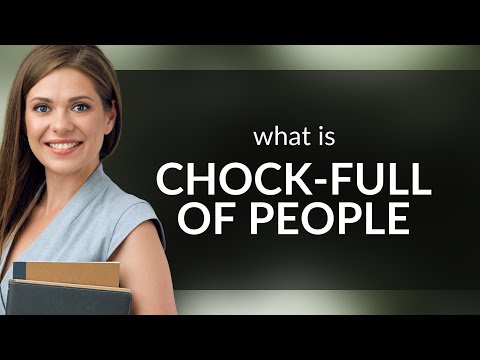 Chock-Full of People: Unpacking the Phrase