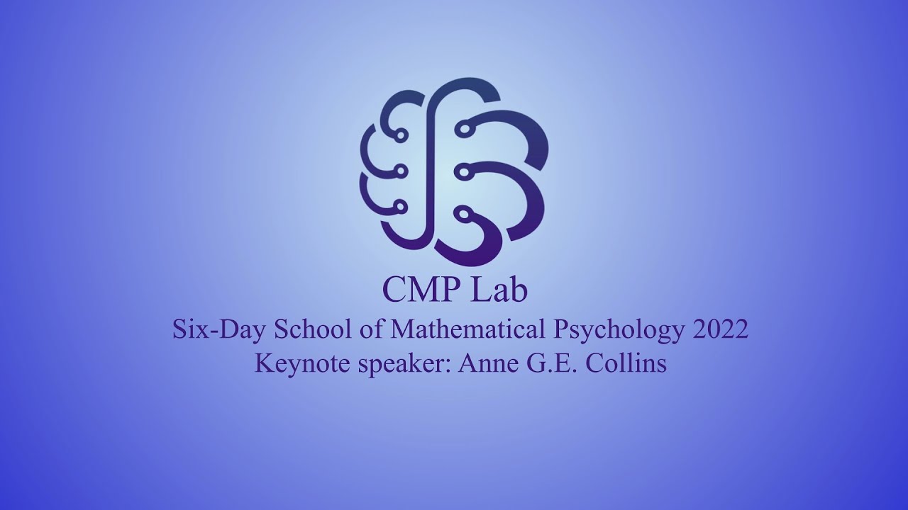 Six-Day School of Mathematical Psychology 2022: Anne G.E. Collins - UC Berkeley