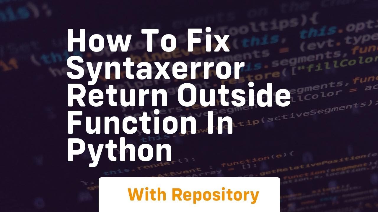 how to fix syntaxerror return outside function in python