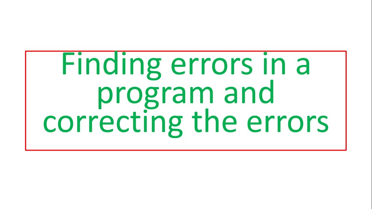 Finding errors in a program and correcting errors
