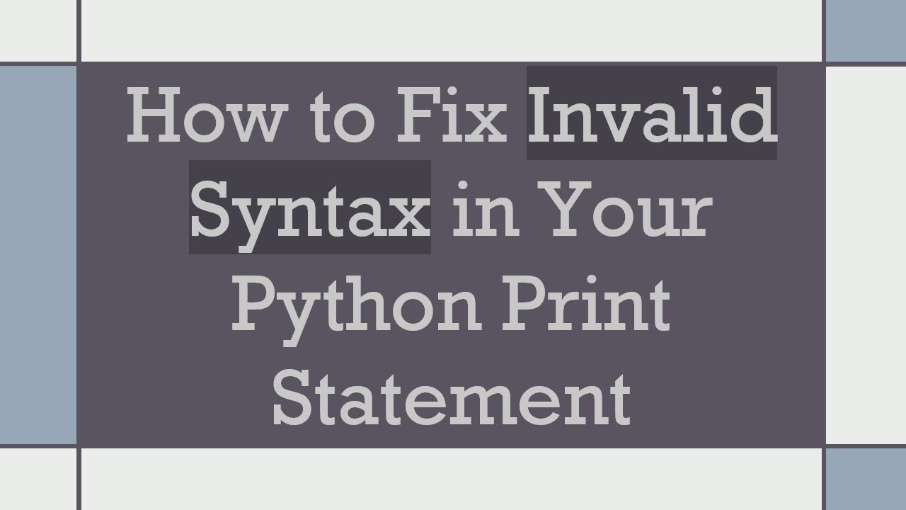 How to Fix Invalid Syntax in Your Python Print Statement
