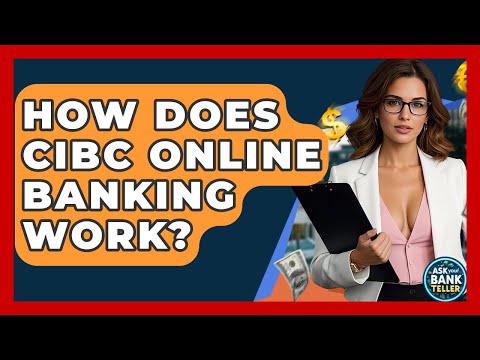 How Does CIBC Online Banking Work? - Ask Your Bank Teller