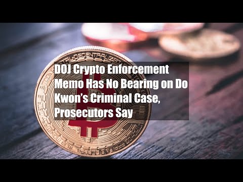 DOJ Crypto Enforcement Memo Has No Bearing on Do Kwon’s Criminal Case, Prosecutors Say