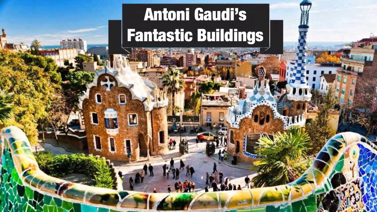 ANTONI GAUDI’S FANTASTIC BUILDINGS AT BARCELONA