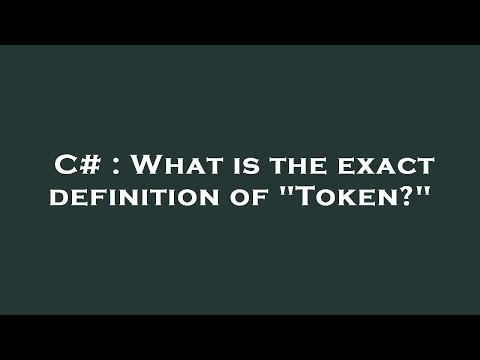 C# : What is the exact definition of "Token?"