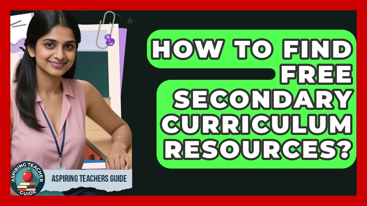 How To Find Free Secondary Curriculum Resources? - Aspiring Teacher Guide
