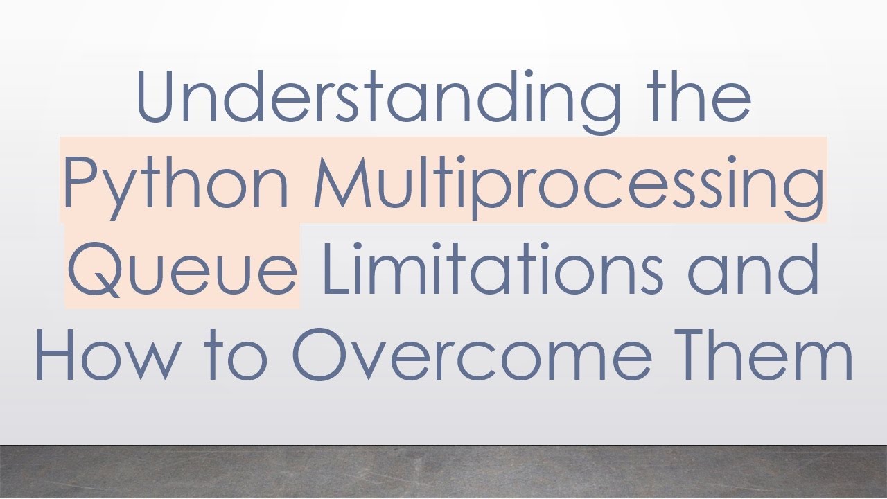 Understanding the Python Multiprocessing Queue Limitations and How to Overcome Them