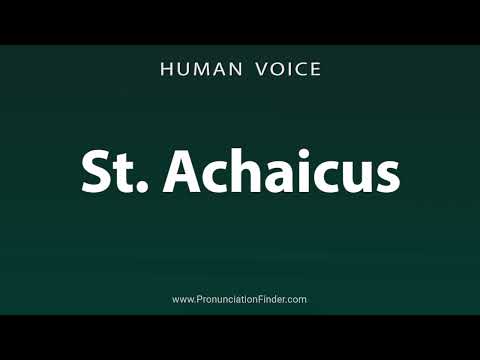 How To Pronounce St. Achaicus