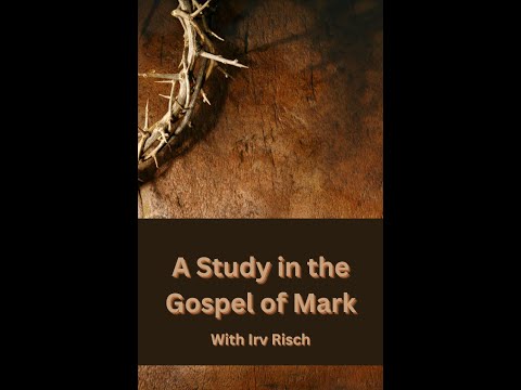 A Verse by Verse Study in the Gospel of Mark, (ESV) with Irv Risch ...