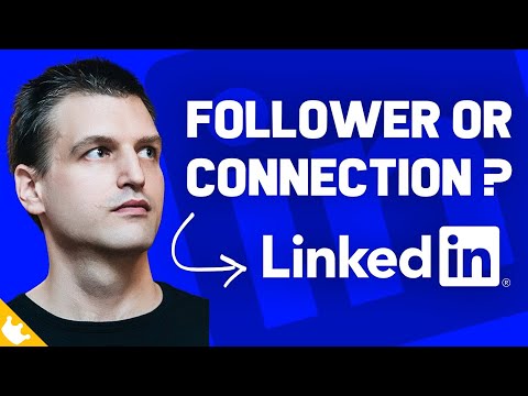 Difference between LinkedIn connections and followers? Should you follow or connect?