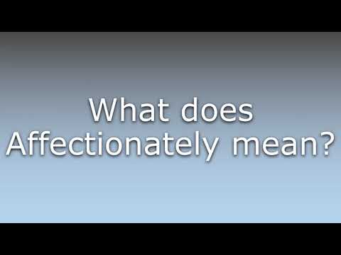 What does Affectionately mean?