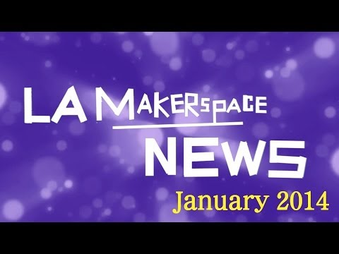 LA Makerspace News: January 2014