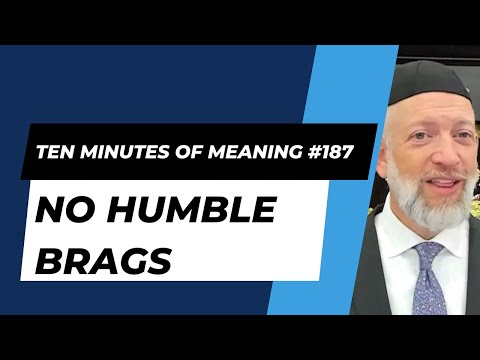 Ten Minutes of Meaning (Part 187): No Humble Brags - Mesillas Yesharim