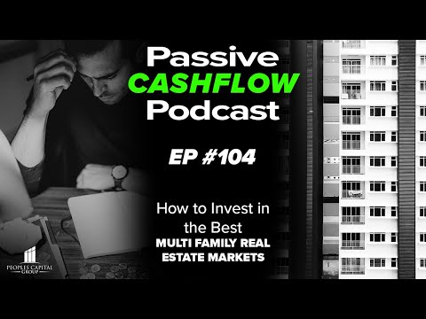 Passive Cash Flow Podcast Ep #104 | How to Invest in the Best Multi Family Real Estate Markets
