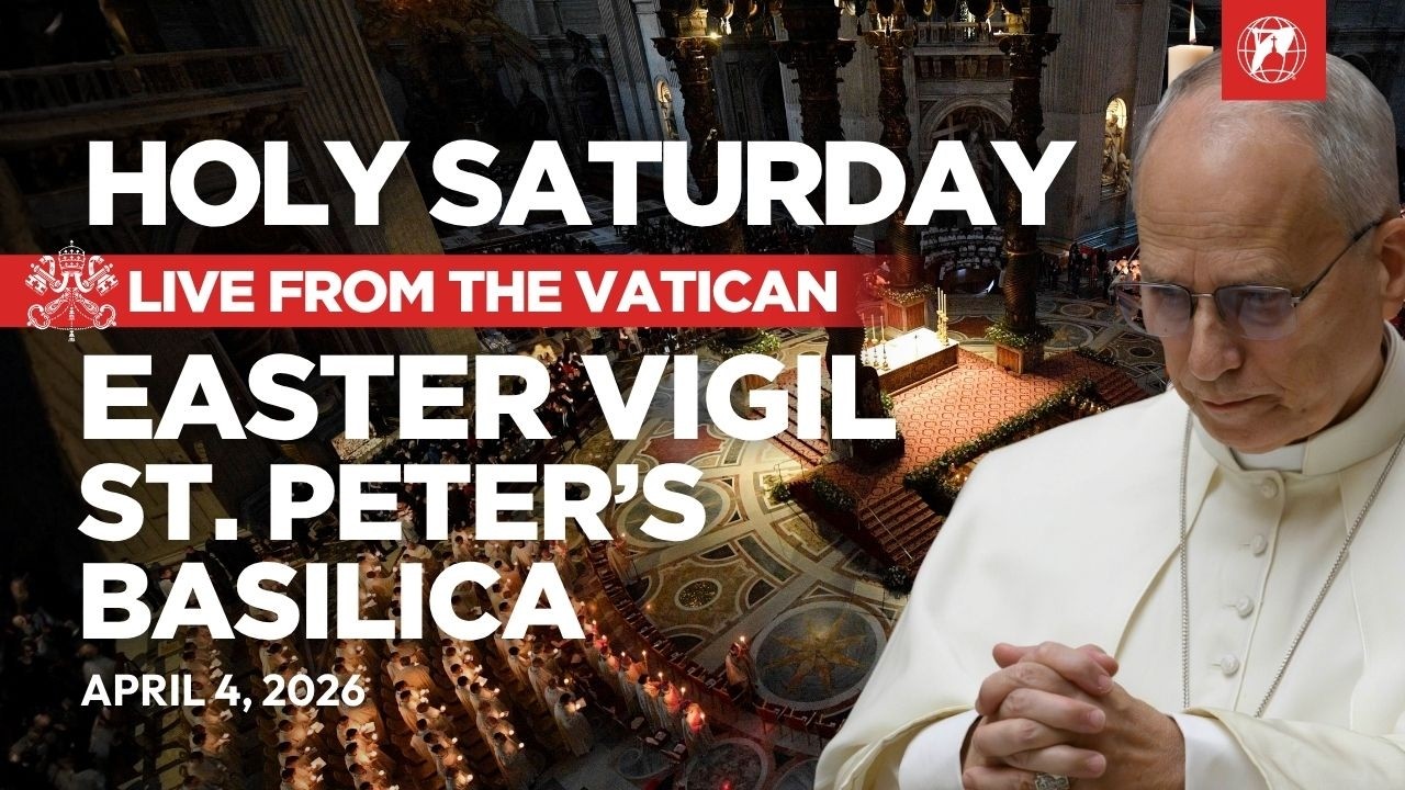 LIVE | Holy Saturday: Pope Leo XIV’s Easter Vigil Mass from the Vatican | April 4, 2026