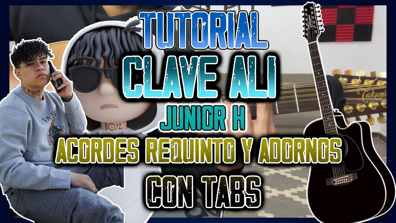 Clave Ali - JUNIOR H - ¡REQUINTO, ACORDES Y ADORNOS! - TUTORIAL - CON TABS