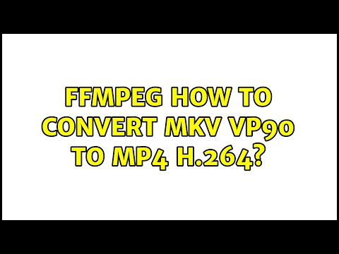 ffmpeg how to convert mkv vp90 to mp4 h.264? (2 Solutions!!)