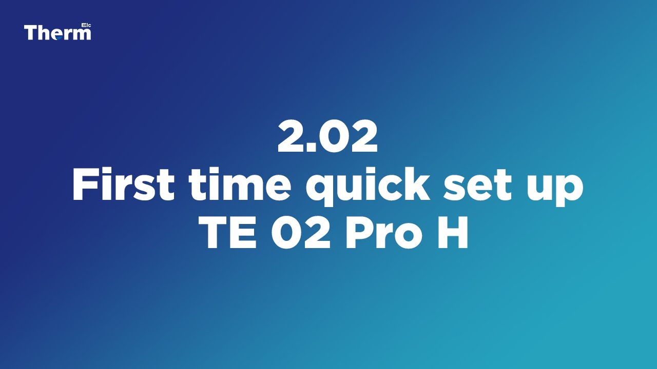 2.02 First time quick set up TE 02 Pro H