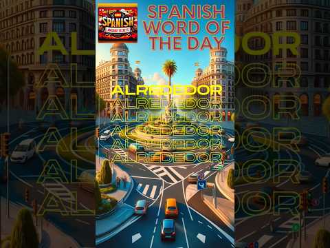 Learning Spanish Language Secrets - Alrededor - Spanish Word of the Day #spanishlessonsonline