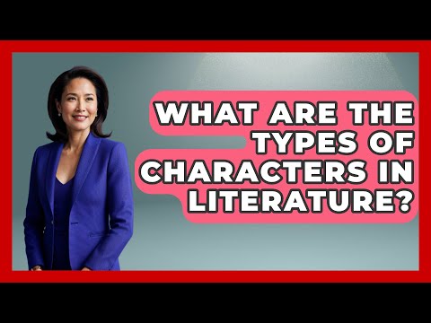 What Are The Types Of Characters In Literature? - Tales And Texts