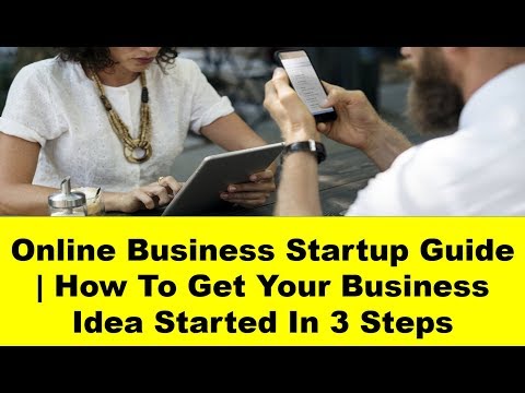 Online Business Startup Guide | How To Get Your Business Idea Started In 3 Steps