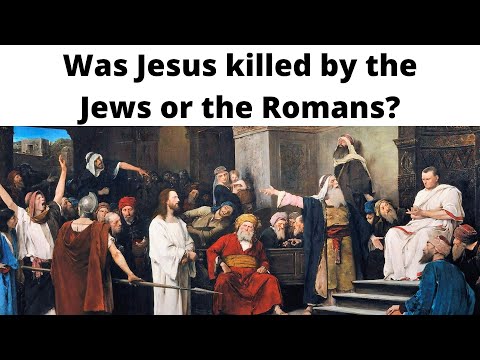 Was Jesus killed by the Jews or the Romans? (John 19:12)
