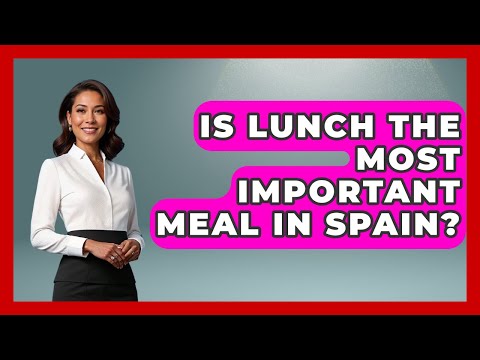 Is Lunch The Most Important Meal In Spain? - Exploring Southwest Europe