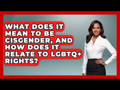 What Does It Mean To Be Cisgender, And How Does It Relate To LGBTQ+ Rights? - Socialism Explained