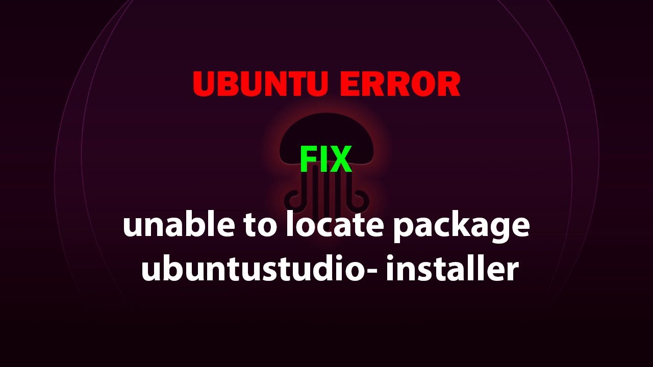 UBUNTU FIX: unable to locate package ubuntustudio- installer