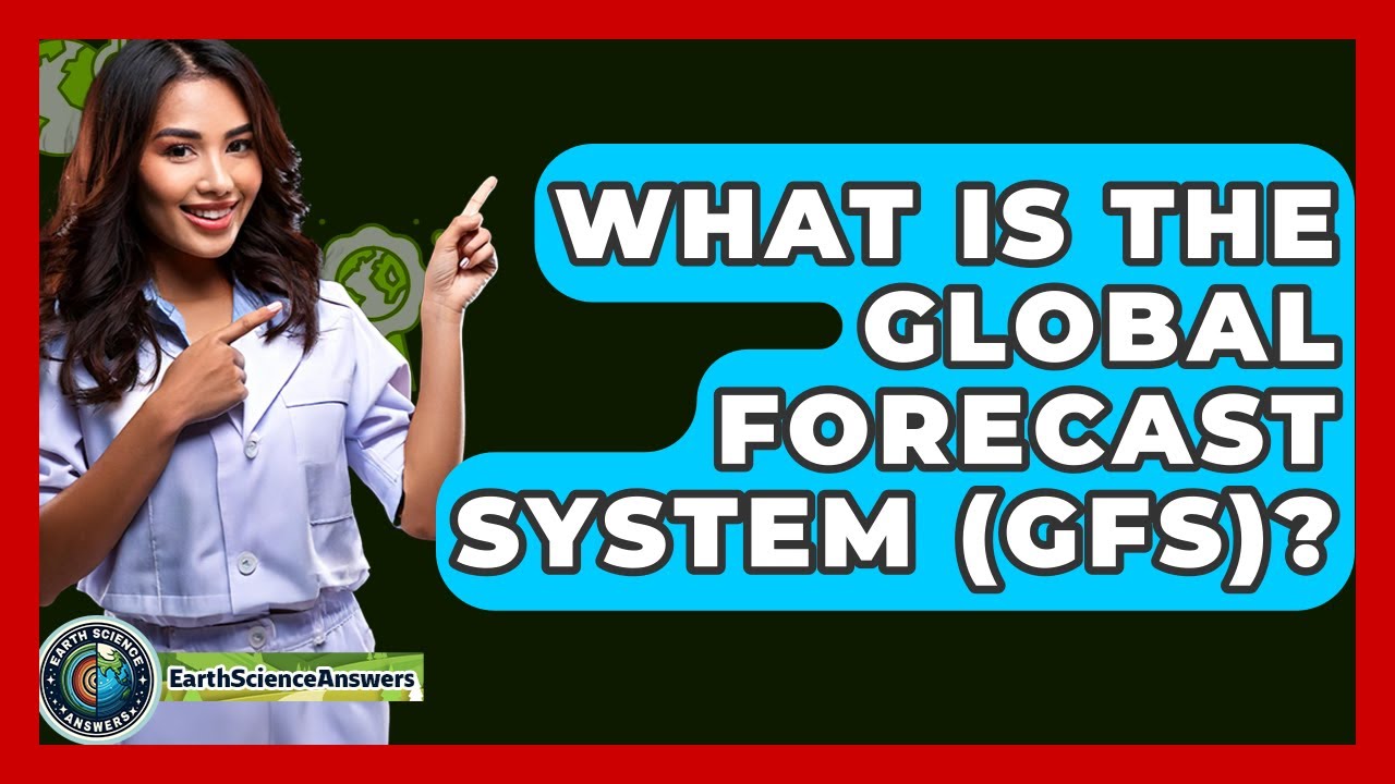 What Is The Global Forecast System (GFS)? - Earth Science Answers