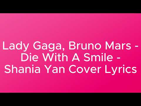 Lady Gaga, Bruno Mars - Die with a Smile - Shania Yan Cover Lyrics