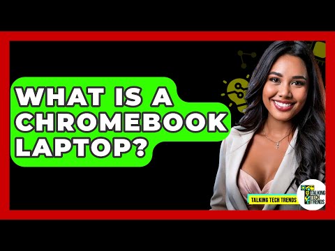 What Is A Chromebook Laptop? - Talking Tech Trends