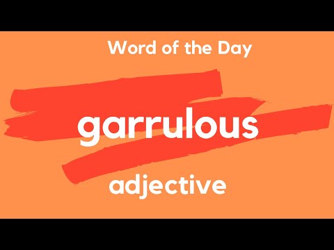 Word of the Day - GARRULOUS. What does GARRULOUS mean?
