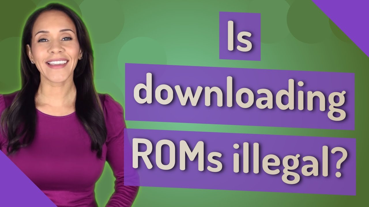 Is downloading ROMs illegal?