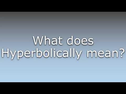 What does Hyperbolically mean?
