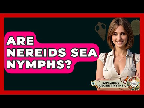 Are Nereids Sea Nymphs? - Exploring Ancient Myths